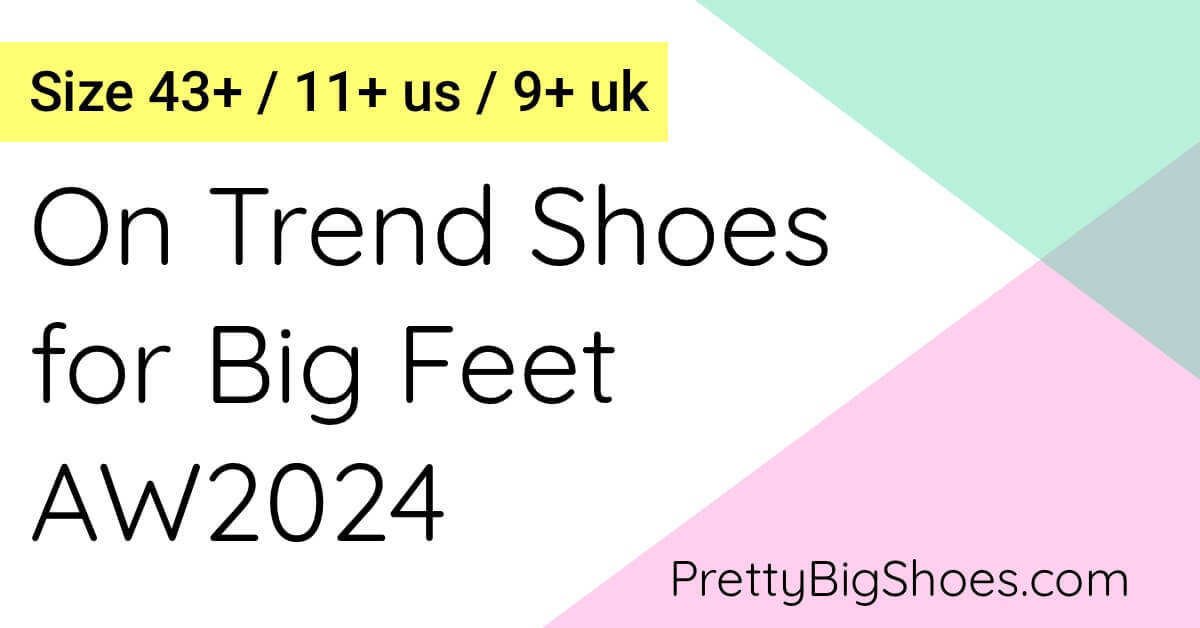 New Season, New Shoes! On Trend Shoes for Big Feet - Pretty Big Shoes